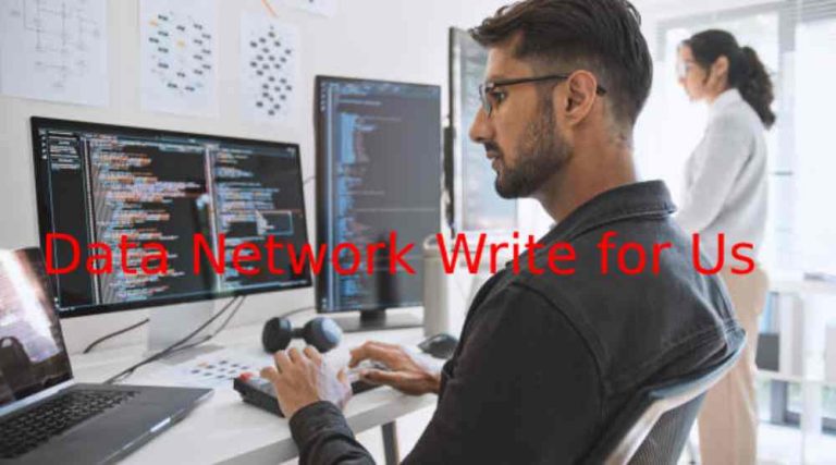 Data Network Write for Us, Guest Post, And Submit Post
